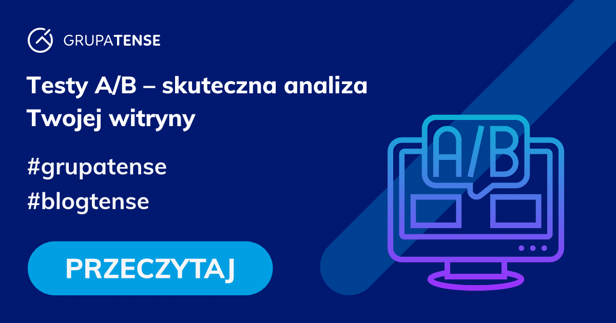 Testy A/B – skuteczna analiza Twojej witryny | Grupa TENSE