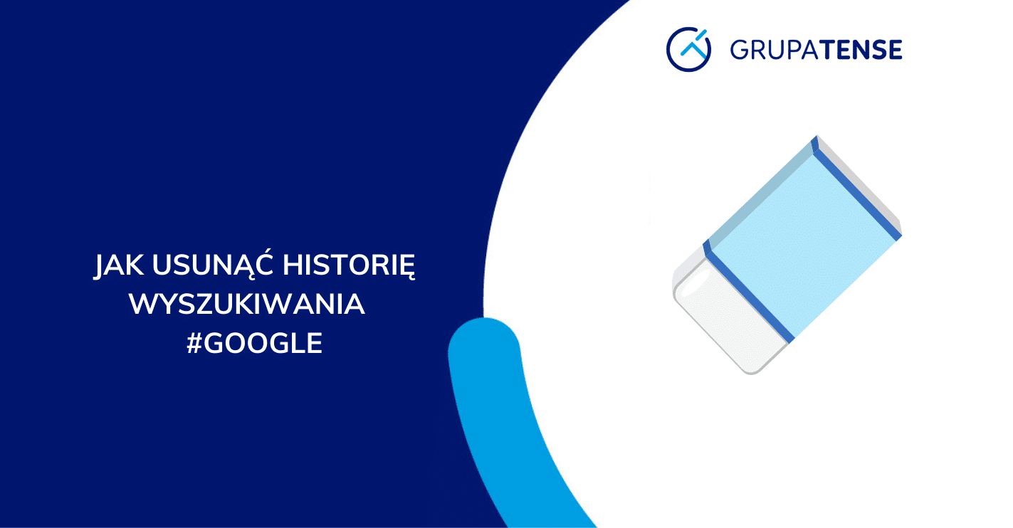 Jak usunąć historię wyszukiwania w Google? | Grupa TENSE