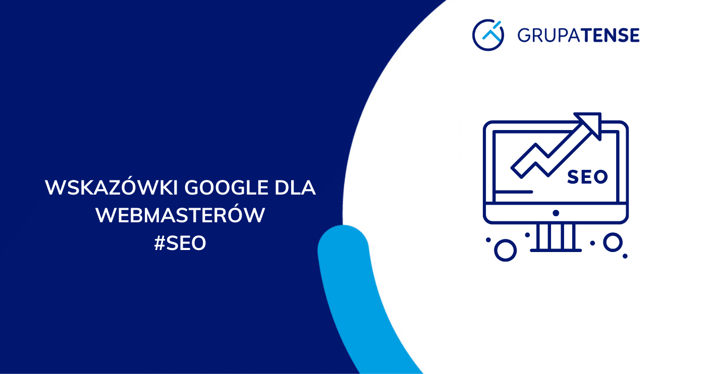 Czym są wskazówki Google dla Webmasterów? | Grupa TENSE