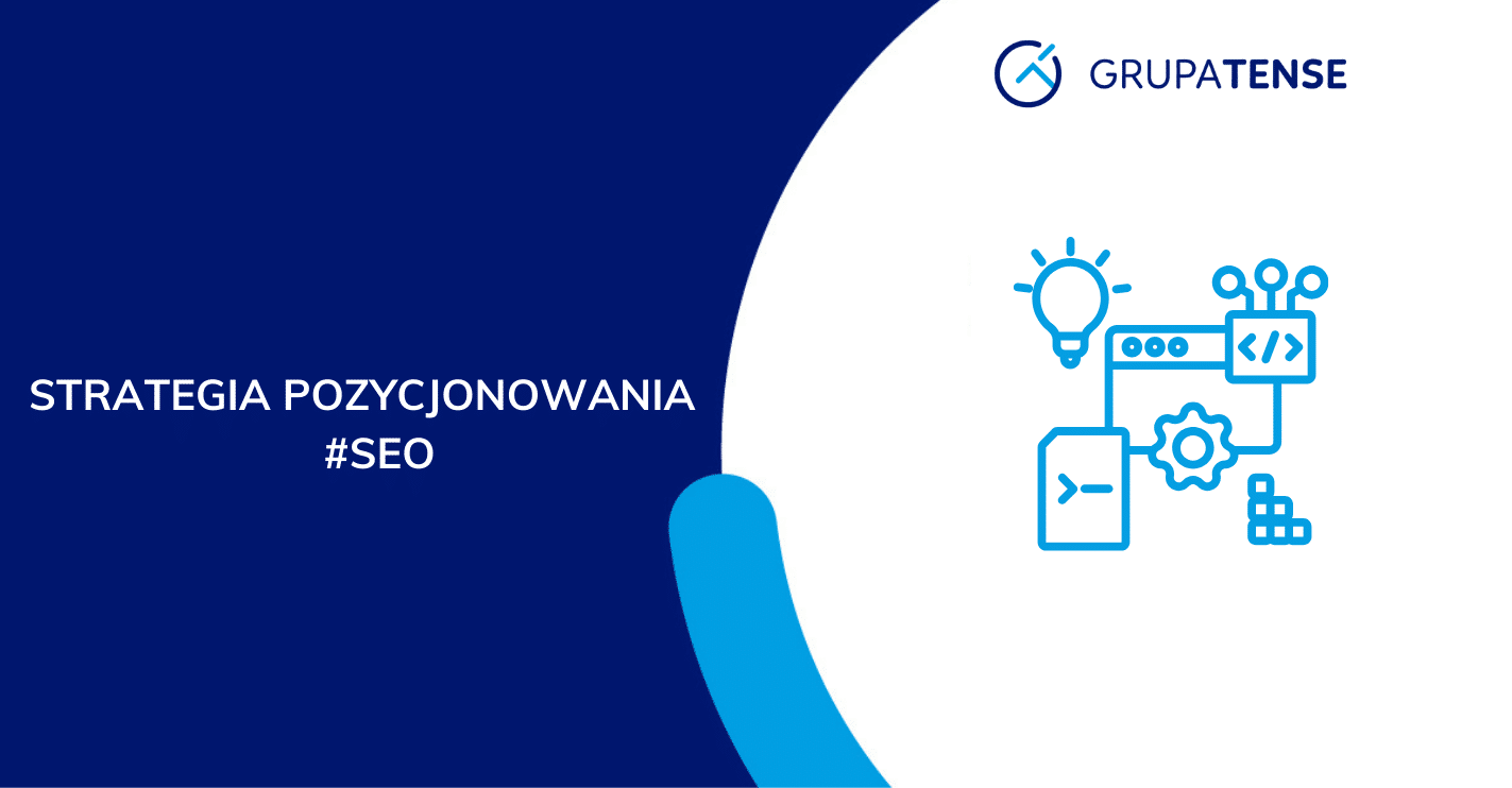 Strategia pozycjonowania (SEO) - jak ją dobrze przygotować? | Grupa TENSE