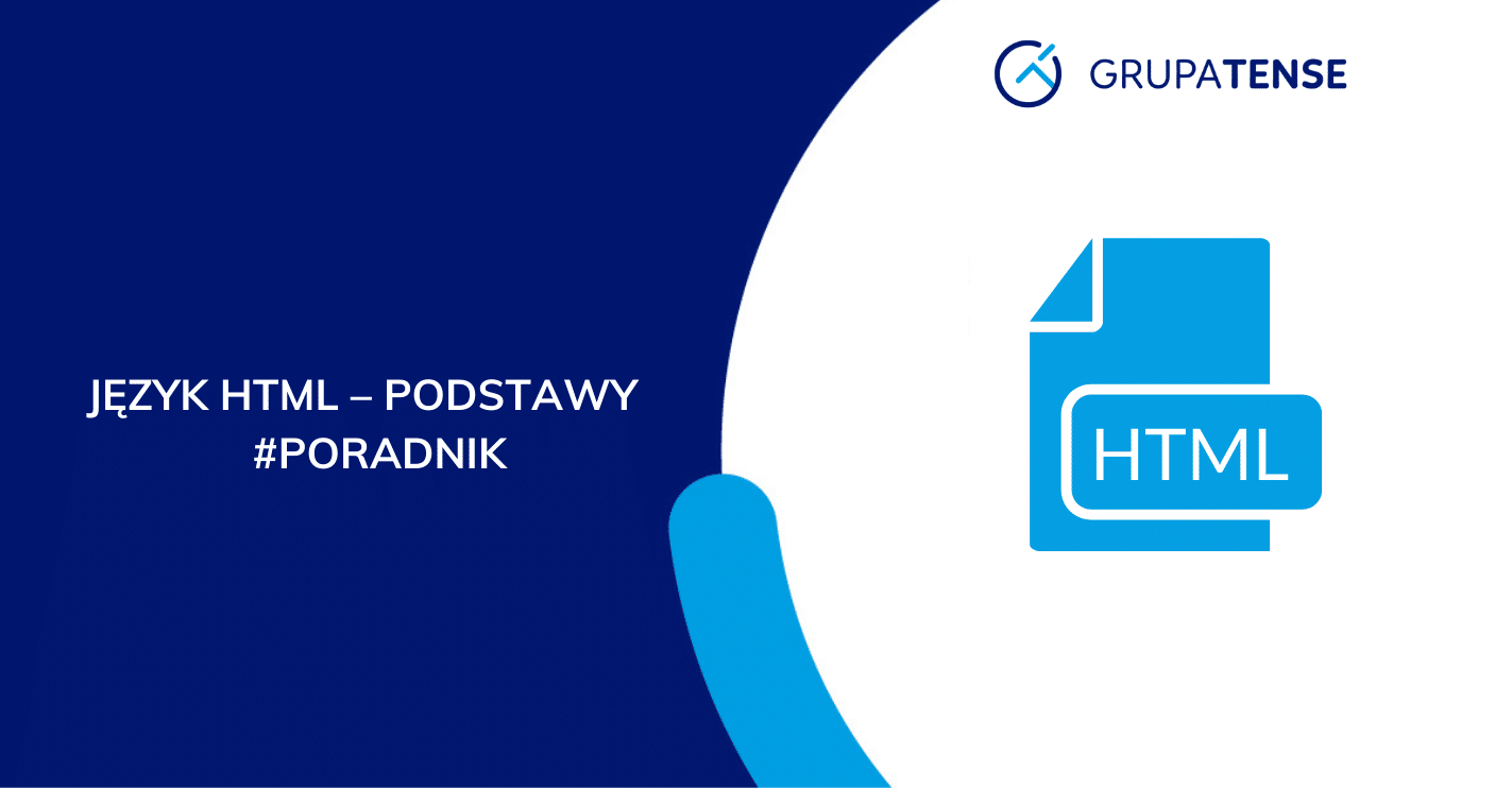 Język HTML – co to jest, do czego służy i jak wygląda? | Grupa TENSE