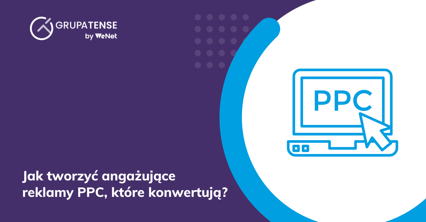 Jak tworzyć angażujące reklamy PPC, które konwertują? | Grupa TENSE